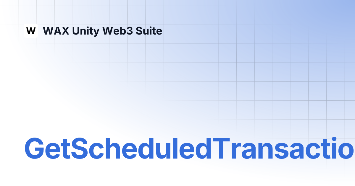 GetScheduledTransactionsResponse | WAX Unity Web3 Suite GetScheduledTransactionsResponse | WAX Unity Web3 Suite