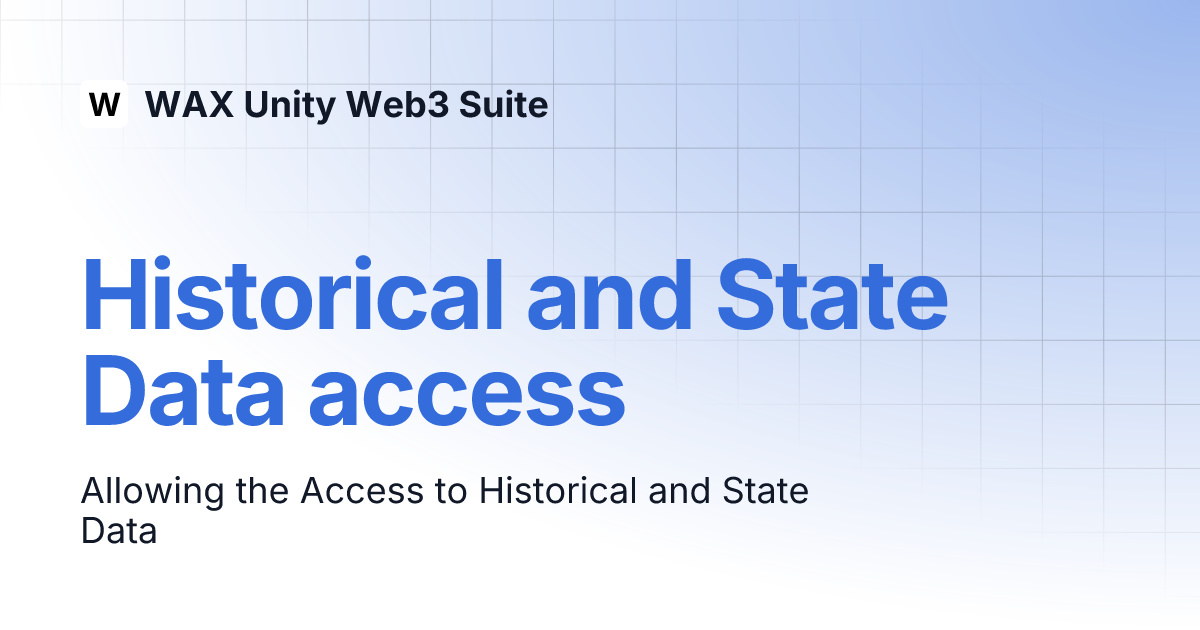 Historical and State Data access | WAX Unity Web3 Suite Historical and State Data access | WAX Unity Web3 Suite